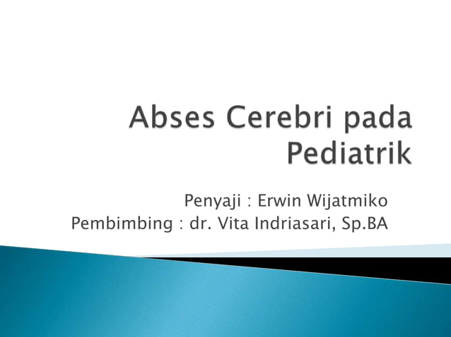 Abses Cerebri pada Pediatrik dan tatalaksananya | PPT