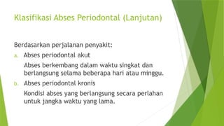 Abses Periodontal, Karakteristik dan Klasifikasi.pptx