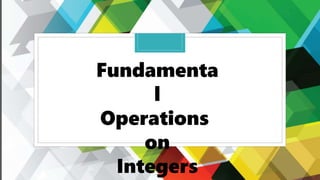 Absolute Value and the Fundamental Operations on Integers.pptx