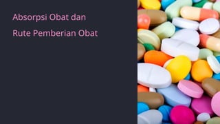 Absorpsi-Obat-dan Rute pemberian Obat.pptx