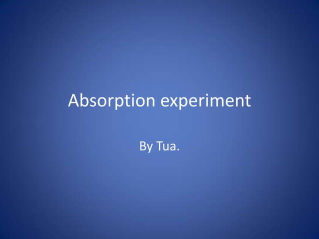 Absorption experiment | PPTX | Chemistry | Science