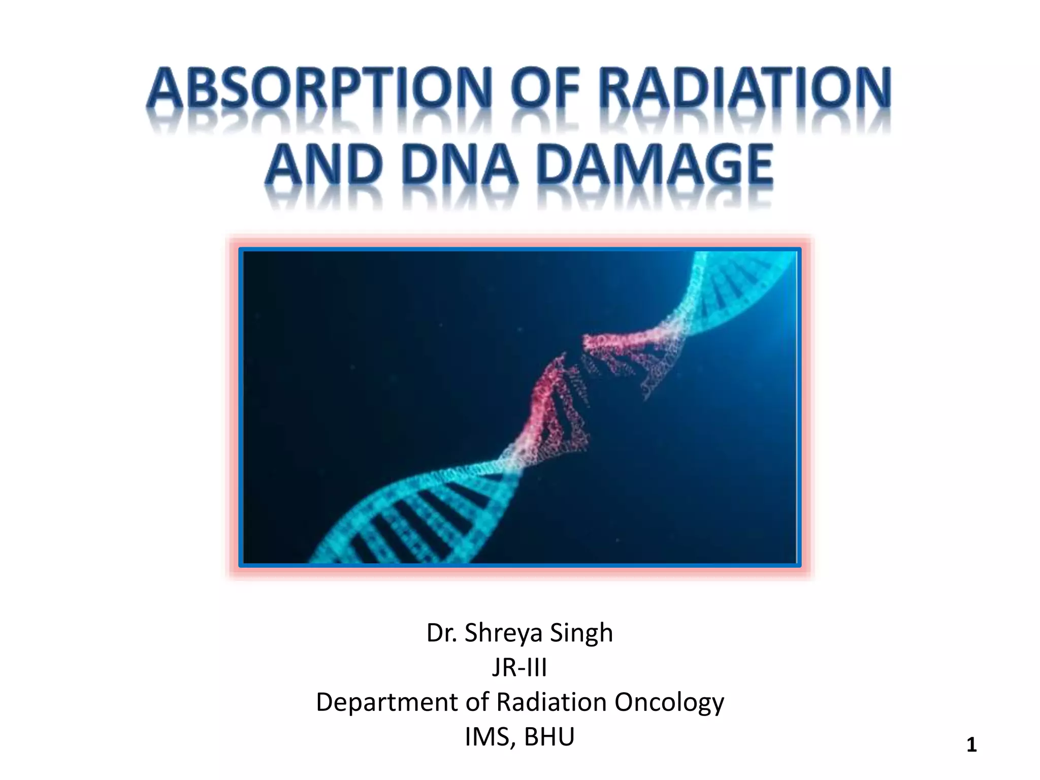Absorption of radiation and DNA damage | PPTX