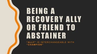 Abstainer and Recovery Ally workshop | PPTX | Substance Abuse ...