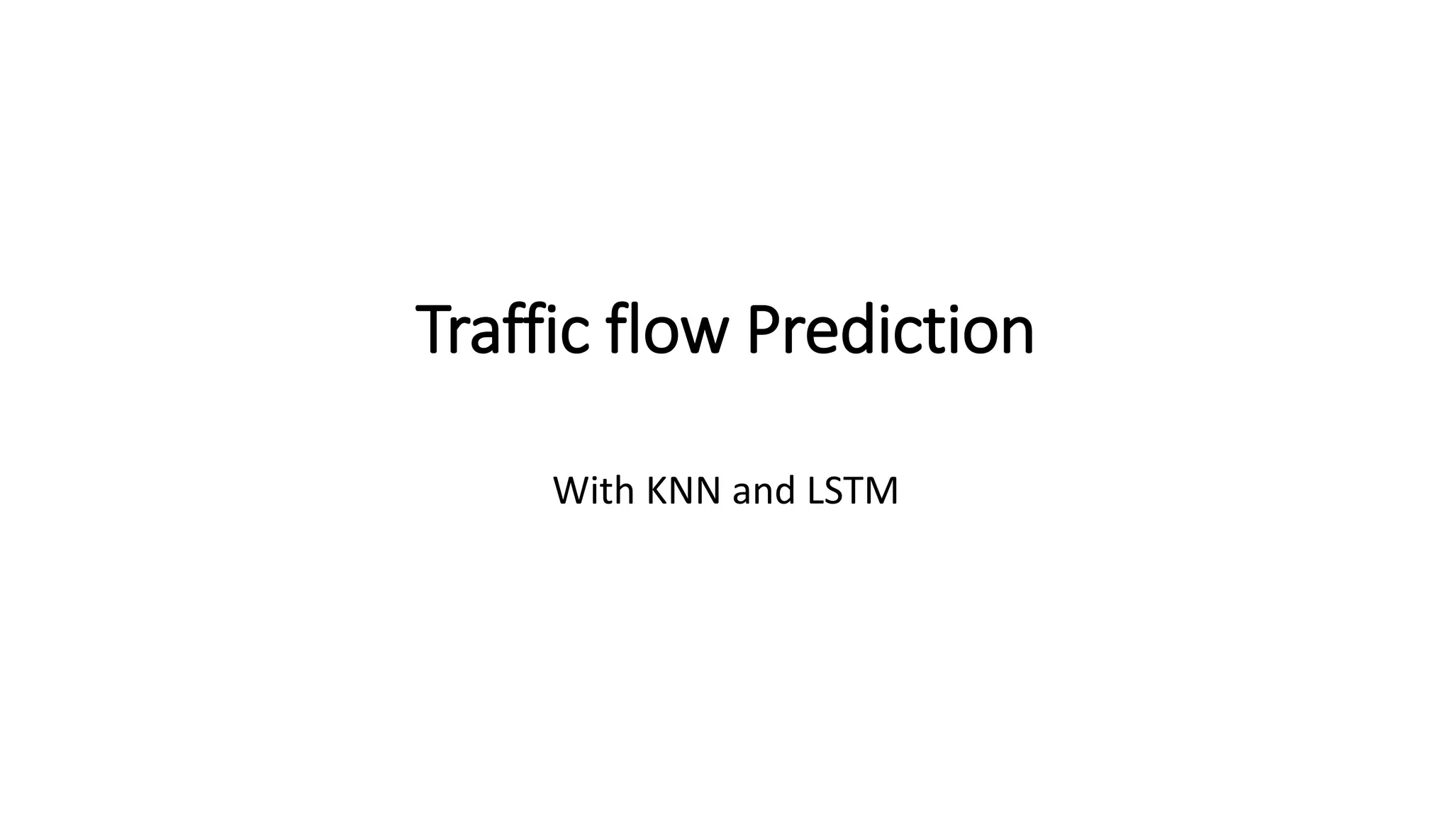 Predict Traffic Flow With Knn And Lstm Pptx Business Business And Finance