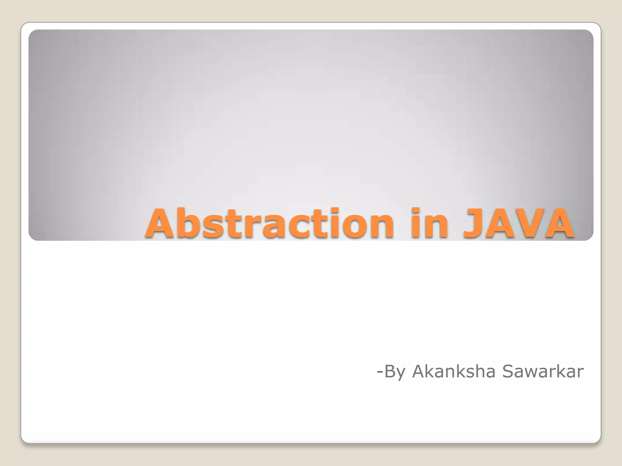 Abstraction in java | PPTX | Programming Languages | Computing