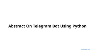 Abstract On Telegram Bot Using Python.pptx