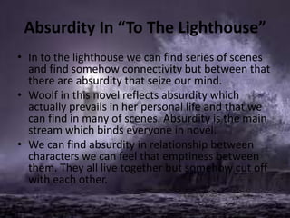 Absurdity in to the lighthouse, waiting for Godot, Wasteland and ...