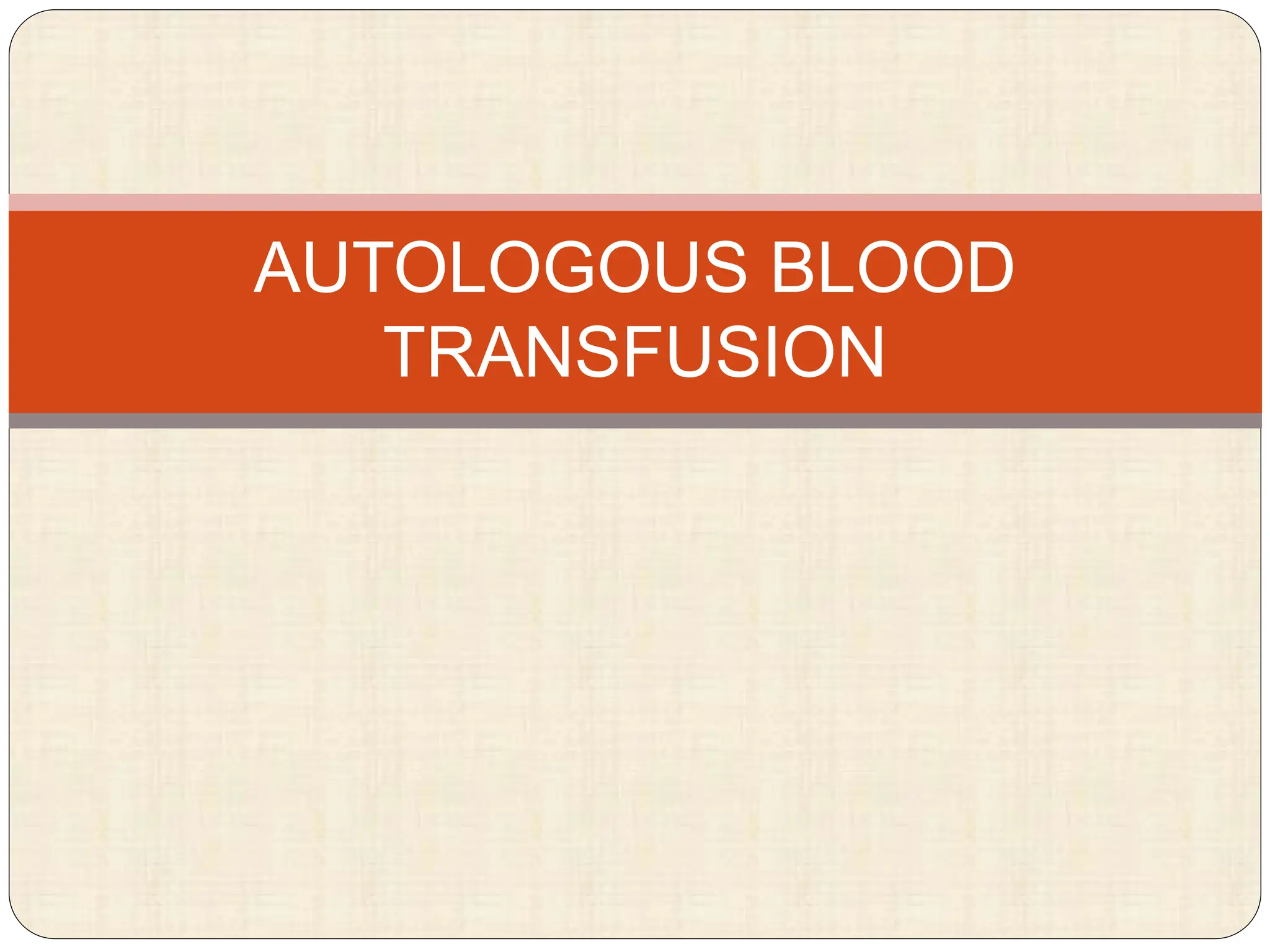 Autologous blood transfusion (ABT). Pptx | PPTX