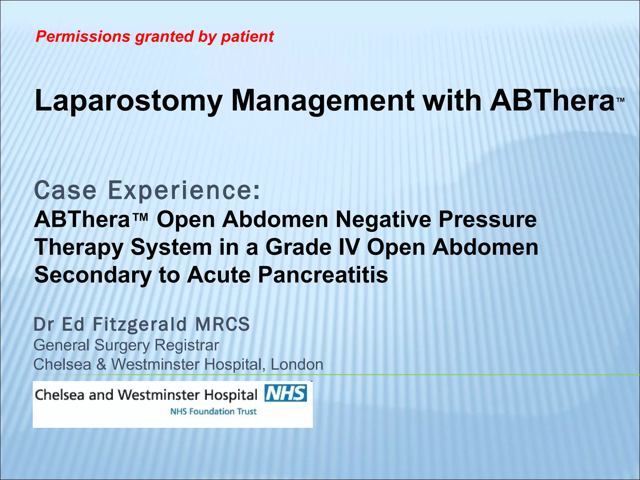 Laparostomy management - ABThera™ Open Abdomen Negative Pressure Therapy System in a Grade IV ...