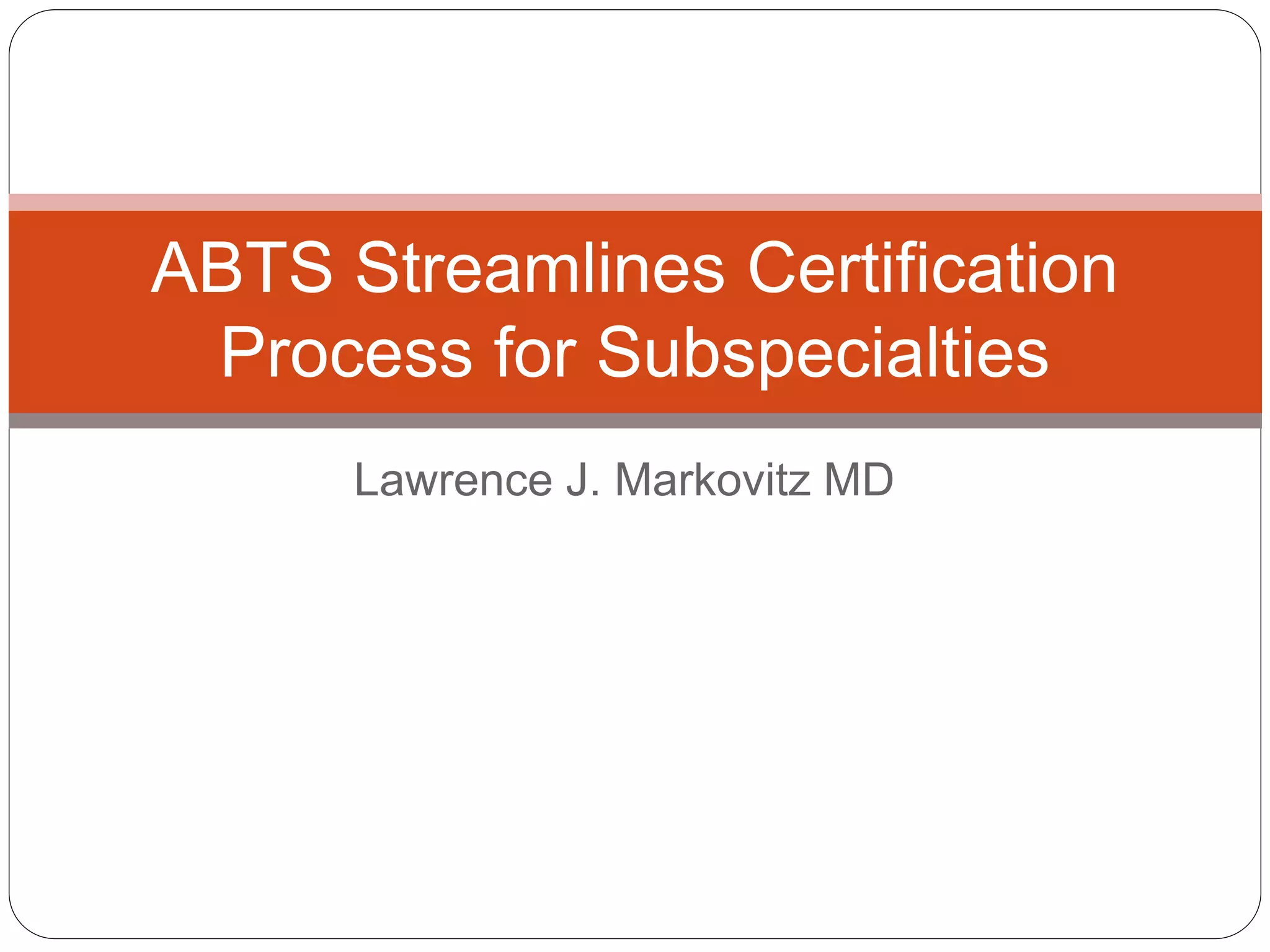 ABTS Streamlines Certification Process for Subspecialties | PPTX