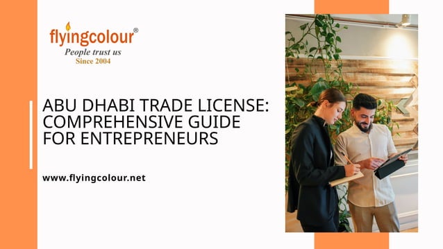Abu Dhabi Trade License: Comprehensive Guide for Entrepreneurs | PPT