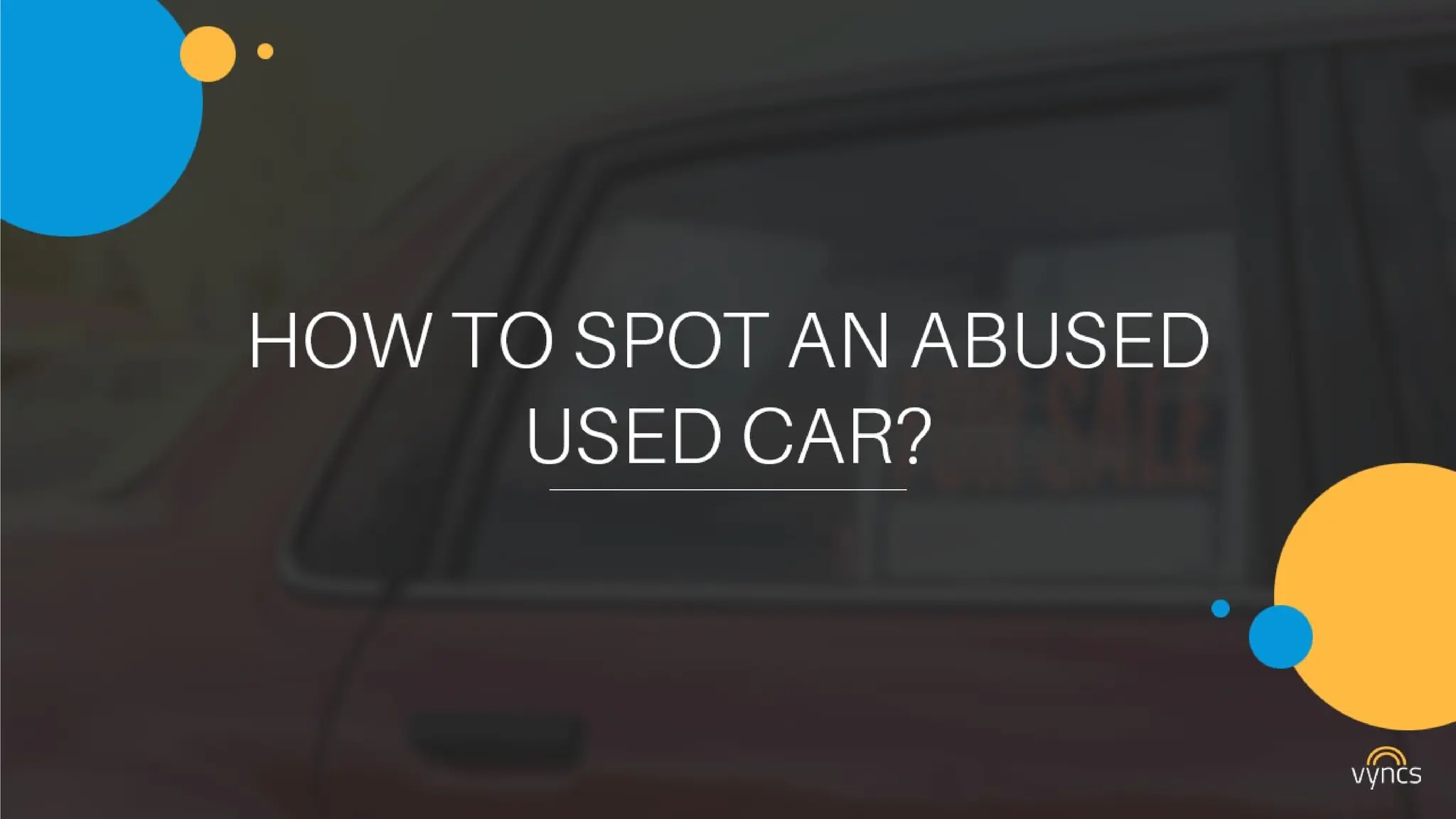 Here's How You Can Spot An Abused Used Car! | PPTX