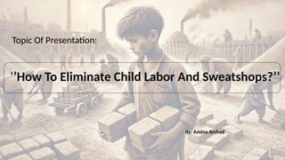 Abuse of Child Labor and Sweatshops.pptx