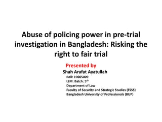 Abuse of policing power in pre trial investigation in bangladesh ...