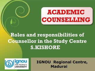 Academic counselling by S.Kishore ,IGNOU | PPT