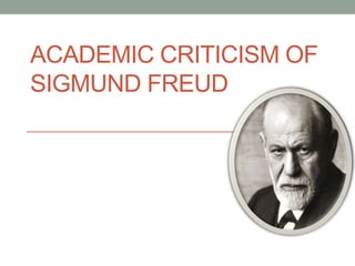 Academic criticism of Sigmund Freud | PPTX
