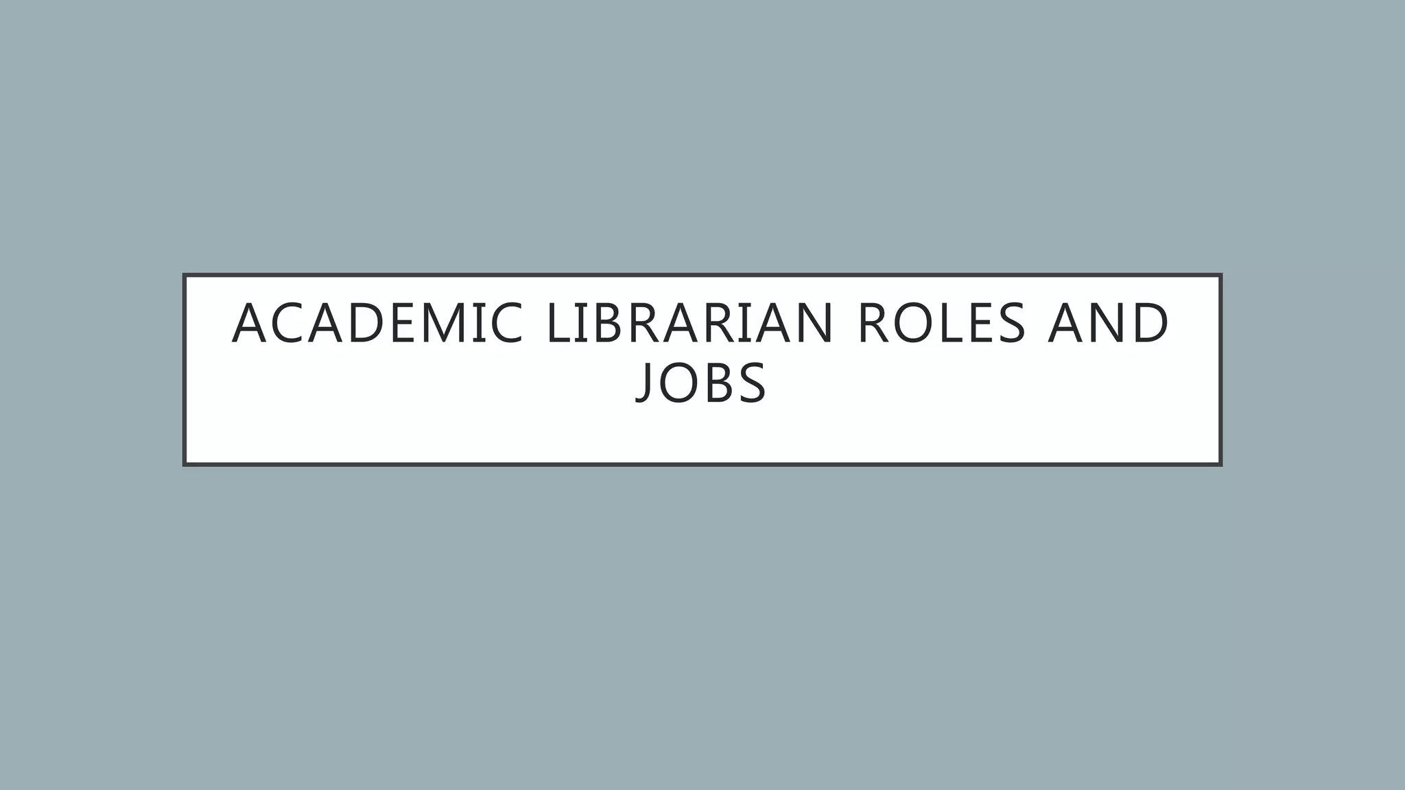 Academic Librarian Roles and Jobs.pptx