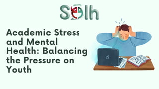 Academic Stress and Mental Health: Balancing the Pressure on Youth | Solh Wellness | PDF