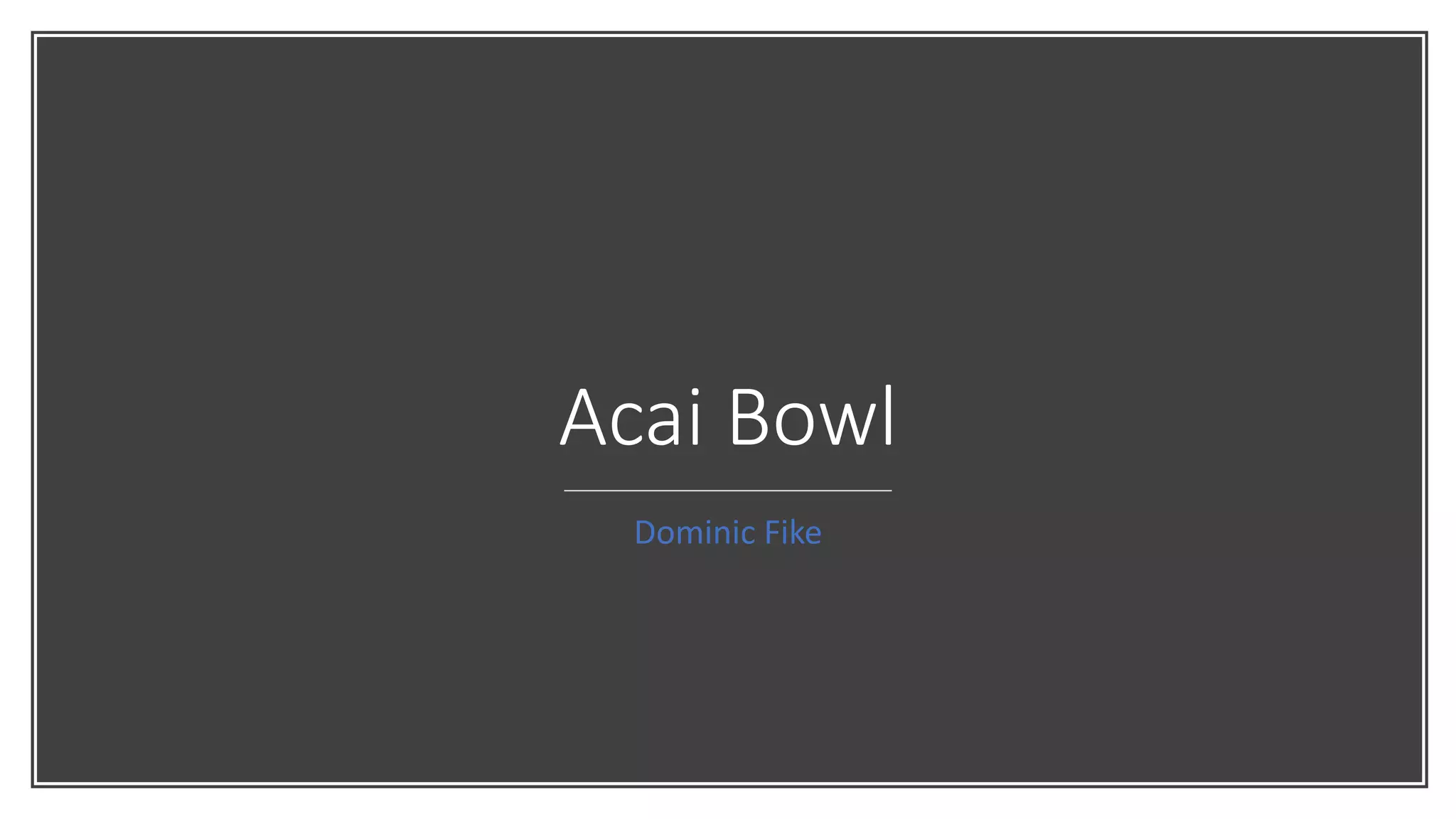 Acai bowl dominic fike | PPT