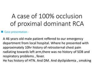 A case of 100% blocked Right coronary artery | PPTX
