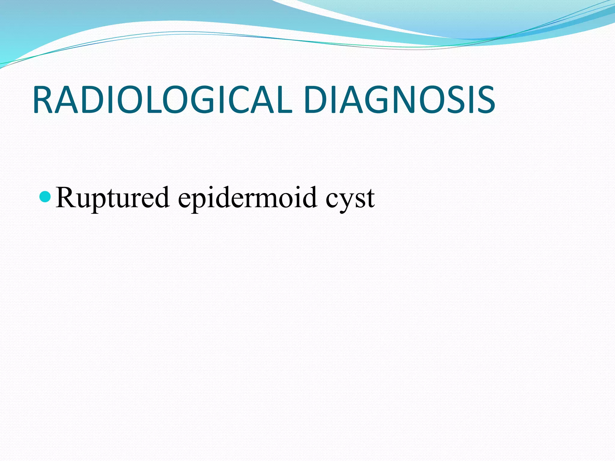 RUPTURED EPIDERMOID CYST | PPTX