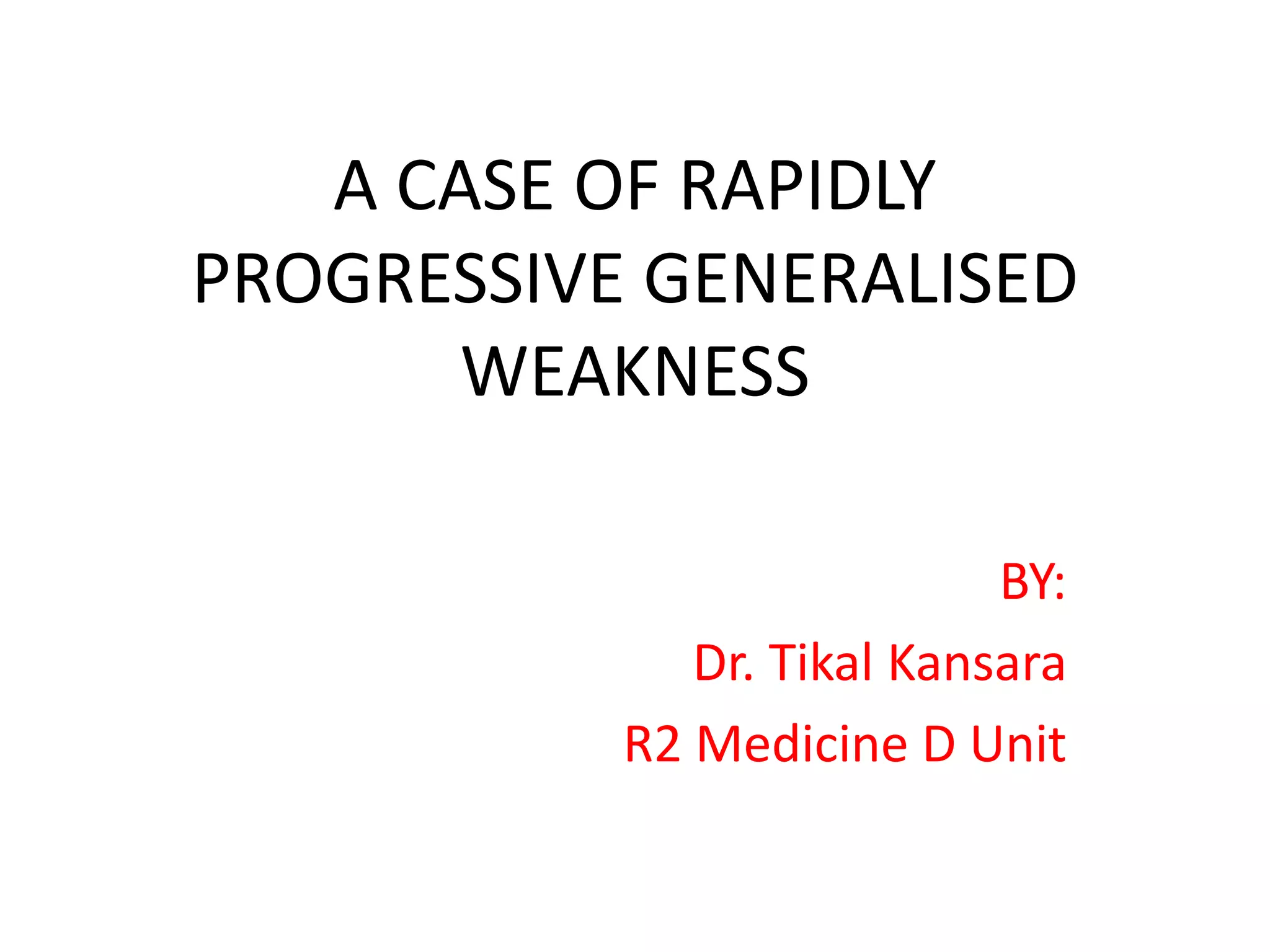 A case of rapidly progressive generalised weakness | PPTX