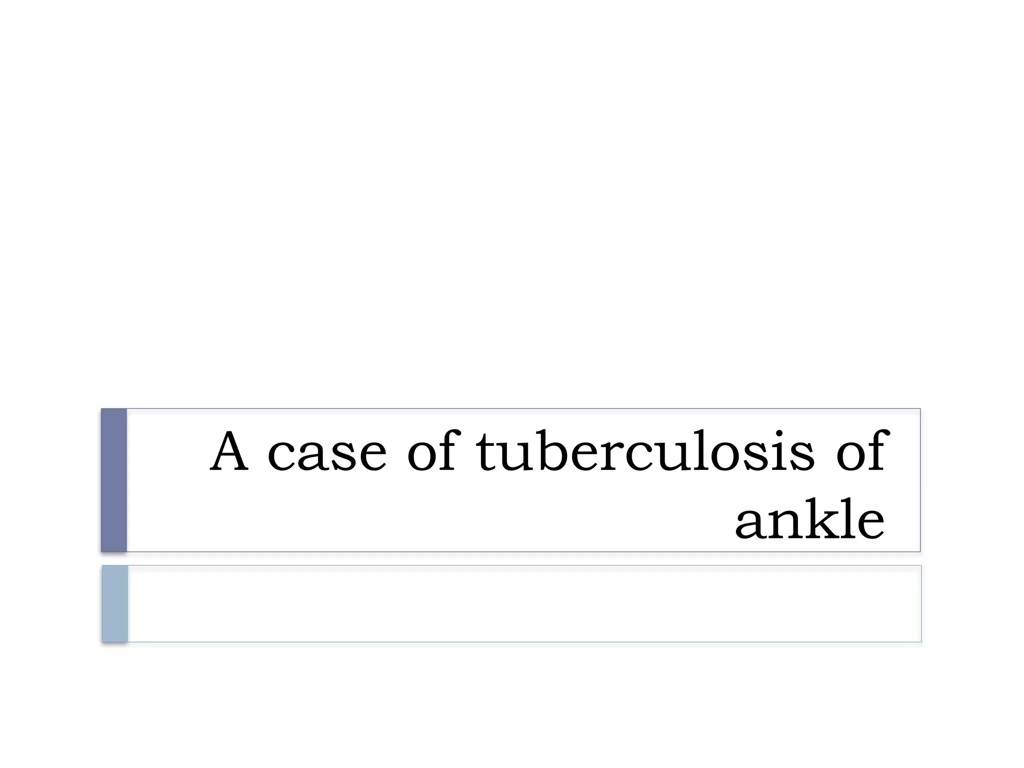 A case of tuberculosis of ankle and its management.pptx