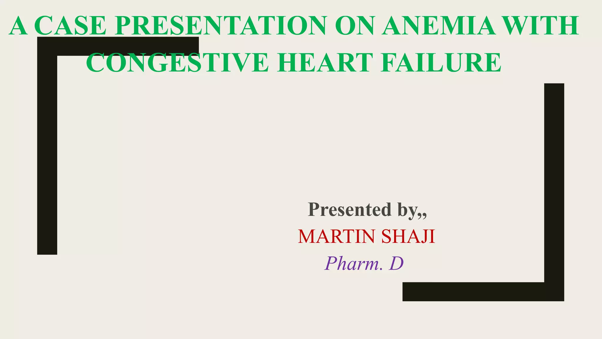 A case study on anemia with congestive heart failure | PPTX