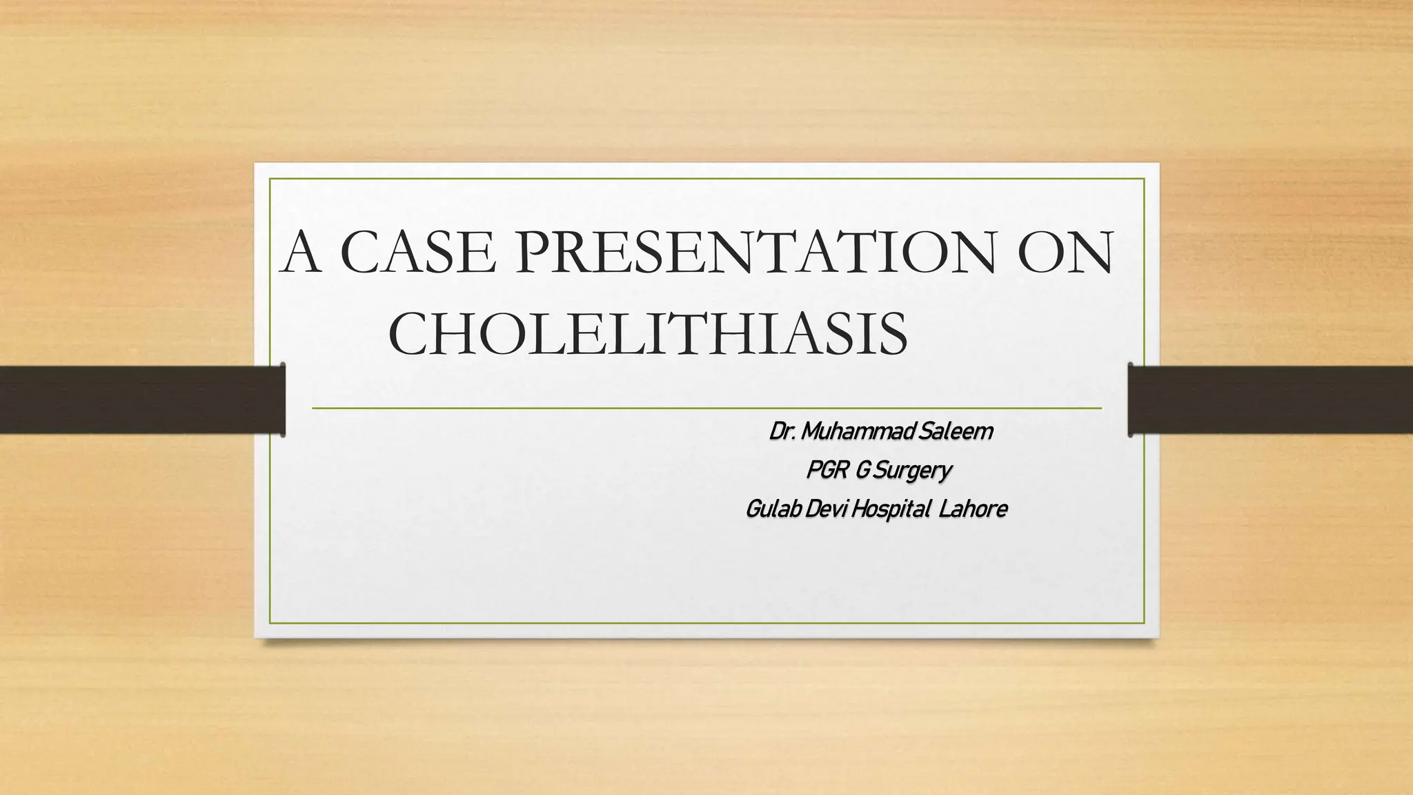 A Case Presentation on Cholelithiasis by Dr Saleem.pptx