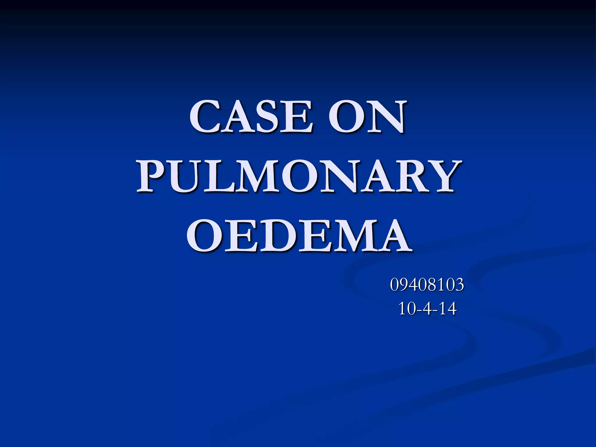 A case study on pulmonary oedema | PPT