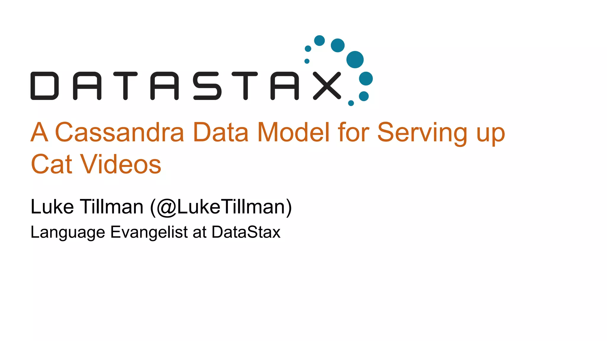 Cassandra Day Denver 2014: A Cassandra Data Model for Serving up Cat Videos | PDF