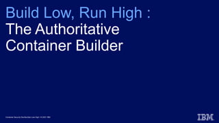 Authoritative Container Builder Mark Argent IBM | PPTX