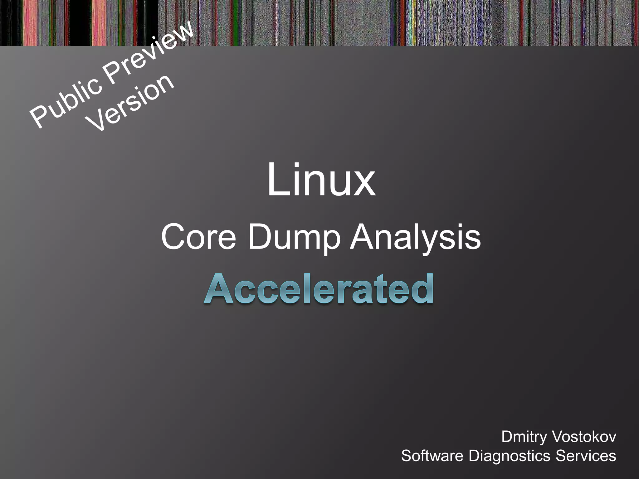 Accelerated Linux Core Dump Analysis training public slides | PDF
