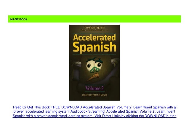 FREE DOWNLOAD Accelerated Spanish Volume 2: Learn fluent Spanish with a ... FREE DOWNLOAD Accelerated Spanish Volume 2: Learn fluent Spanish with a ...