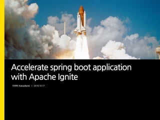 Accelerate spring boot application with apache ignite | PPT