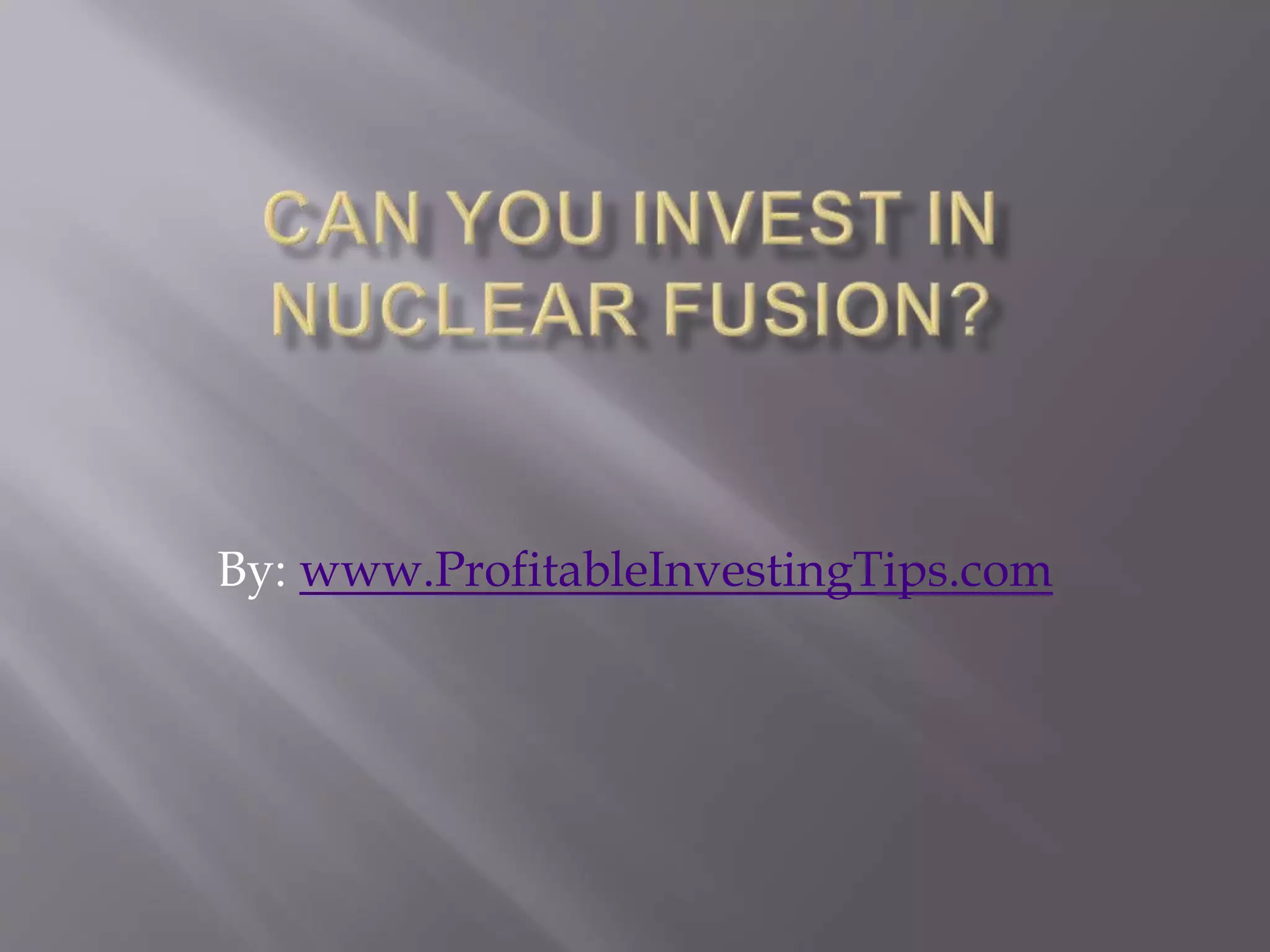 Can You Invest in Nuclear Fusion? | PPT
