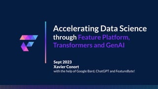 Accelerating Data Science through Feature Platform, Transformers, and GenAI | PPT