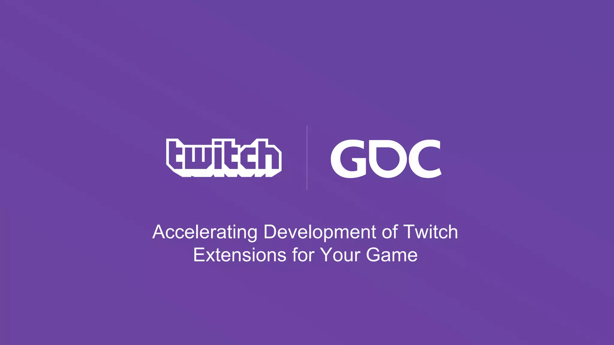 Accelerating Development of Twitch Extensions for Your Game | PPT