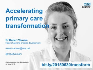 Accelerating primary care transformation. Commissioning Live ...