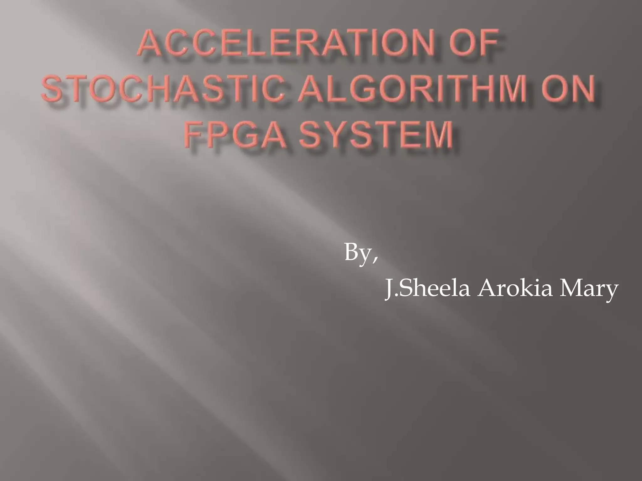 Acceleration Of Stochastic Algorithm On Fpga System Ppt 2478