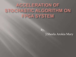 Acceleration of stochastic algorithm on fpga system | PPT