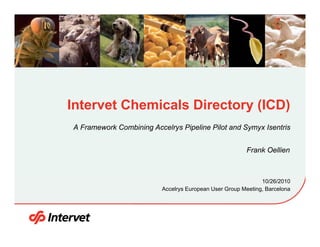 Intervet Chemicals Directory (ICD) - A Framework Combining Accelrys ...