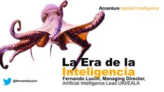 La Era de la Inteligencia, Fernando Lucini, ACCENTURE | PDF