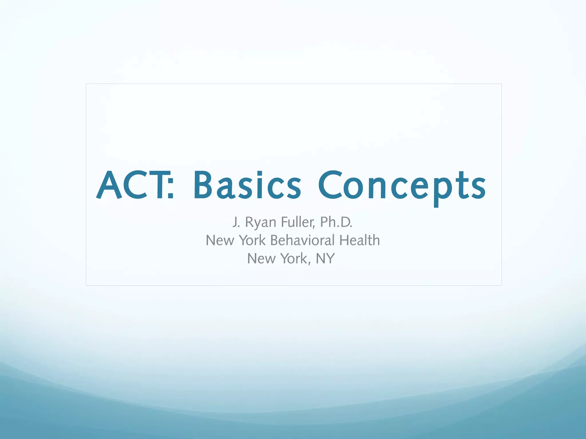 Acceptance and Commitment Therapy (ACT): Basics | PPT