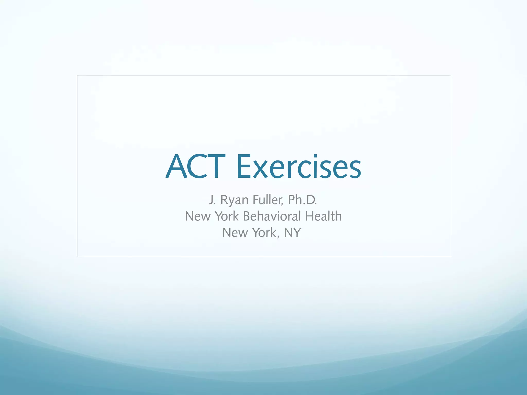 Acceptance and Commitment Therapy (ACT) Exercises & Metaphors | PPT