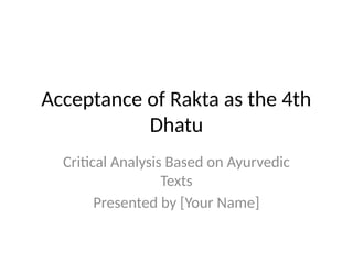 Acceptance_of_Rakta_as_4th_Dhatu.pptx.... | PPTX | Hinduism | Religion ...