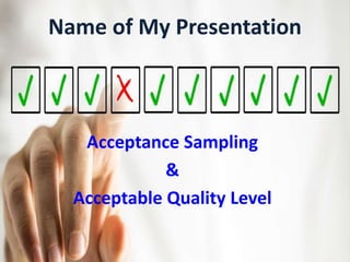 Acceptance Sampling & Acceptable Quality Level | PPTX