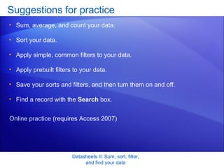 Access 2007-Datasheets 2 -Sum, sort, filter, and find your data | PPT