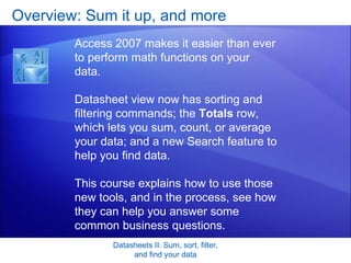 Access 2007-Datasheets 2 -Sum, sort, filter, and find your data | PPT