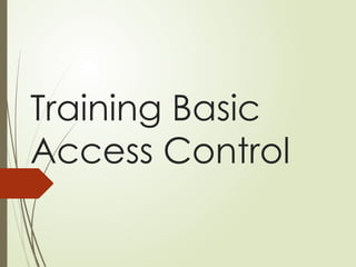 Akses kontrol sistem, training basic dan penggunaaannya | PPTX